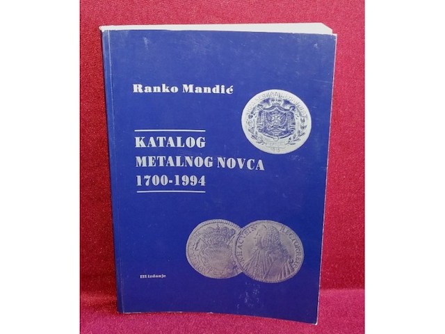 KATALOG METALNOG NOVCA 1700-1994 - RANKO MANDIĆ