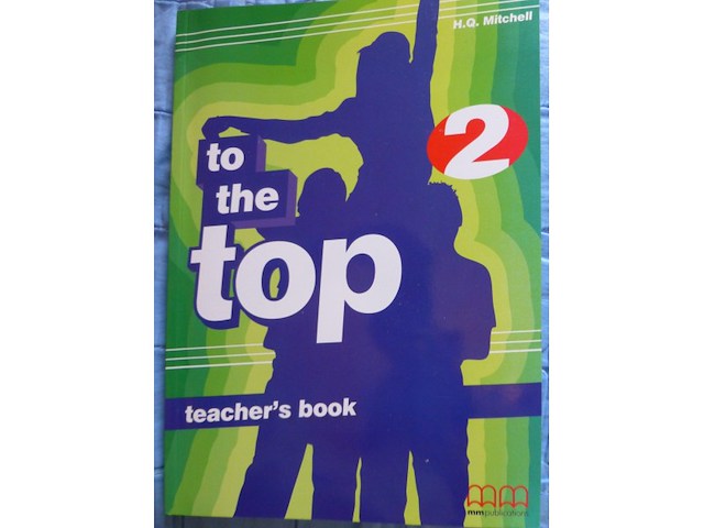 Engleski jezik To the Top 2 Teacher`s Book za 6.razred