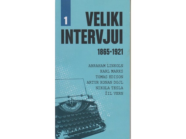 VELIKI INTERVJUI 1865-1921 / Linkoln Marks Edison Tesla