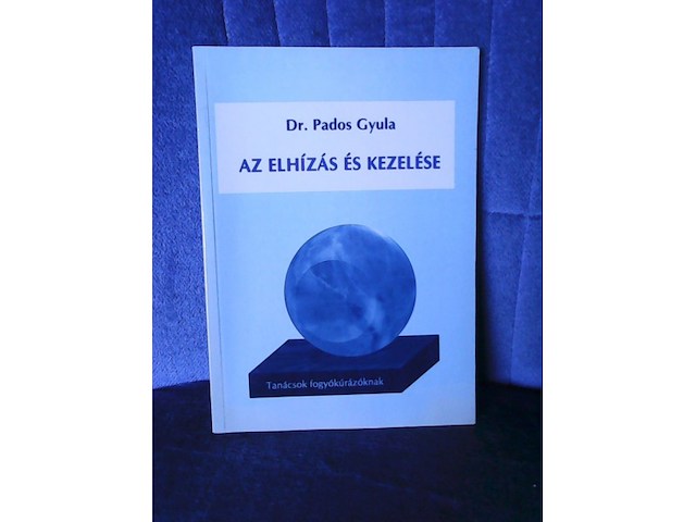 AZ ELHIZÁS ÉS KEZELÉSE-DR. PADOS GYULA