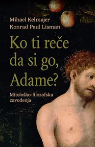 KO TI REČE DA SI GO, ADAME? - Mihael Kelmajer i Konard Paul Lisman