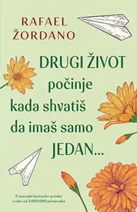 DRUGI ŽIVOT POČINJE KAD SHVATIŠ DA IMAŠ SAMO JEDAN - Rafael Žordano