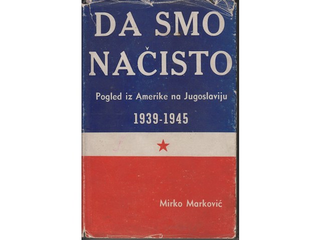 DA SMO NAČISTO Pogled iz Amerike na Jugoslaviju 1939-45