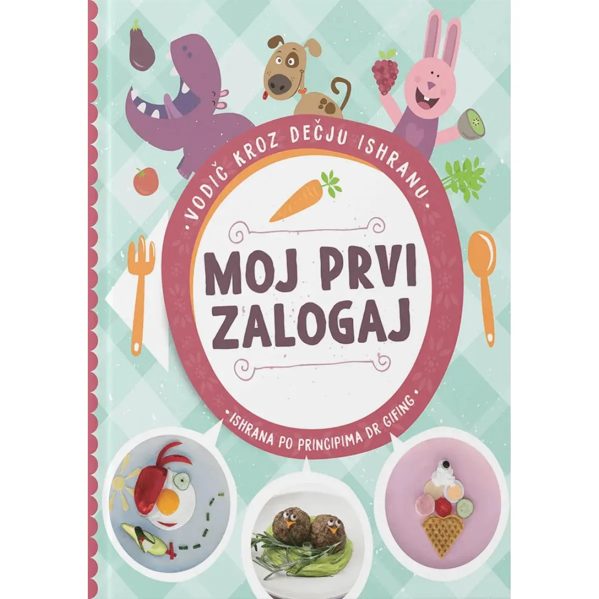 MOJ PRVI ZALOGAJ Vodič kroz dečju ishranu