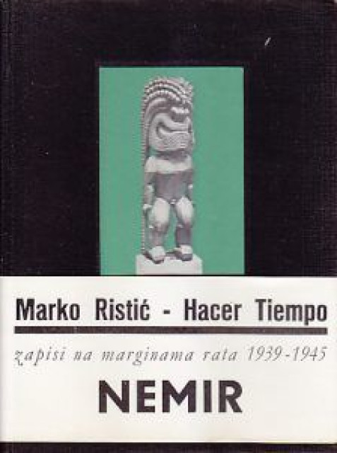 Marko Ristić : Hacer Tiempo, zapisi na marginama rata 1939-1945 - knj. I Nemir