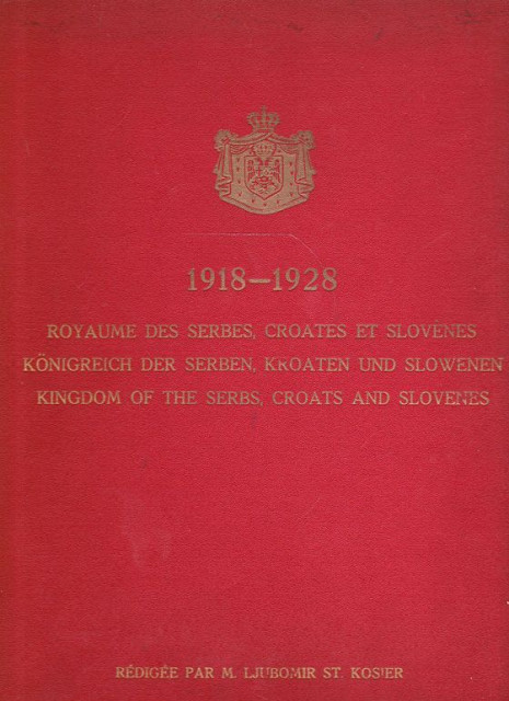 Monografija: Royaume des Serbes, Croates et Slovenes 1918-1928 / Konigreich der Serben, Kroaten und Slowenen / Kraljevina Srba, Hrvata i Slovenaca 1918-1928 - Redigee par M. Ljubomir St. Kosier