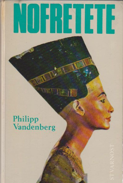 Nofretete, arheološka biografija - Philipp Vandenberg