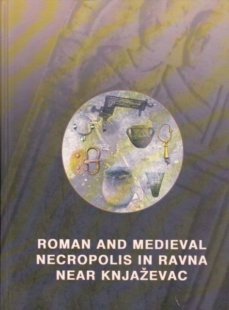 Roman and Medieval Necropolis in Ravna near Knjaževac - Grupa autora