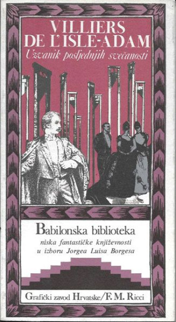 Uzvanik posljednjih svečanosti : Villiers de L'Isle Adam - priredio Jorge Luis Borges