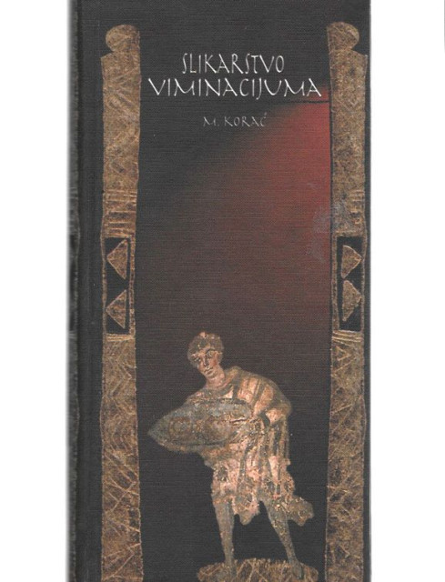 Slikarstvo Viminacijuma - Miomir Korać / Die Malkunst Viminaciums / The paintings of Viminacium
