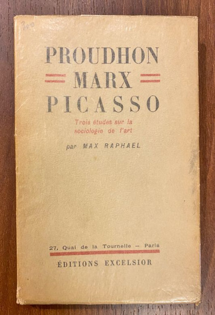 Proudhon - Marx - Picasso. Trois etudes sur la sociologie de l'art - Max Raphael (1933)