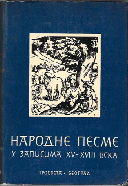 Narodne pesme u zapisima XV-XVIII veka - izbor i predgovor Dr Miroslav Pantić