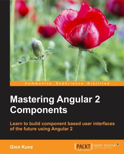 Mastering Angular 2 Components