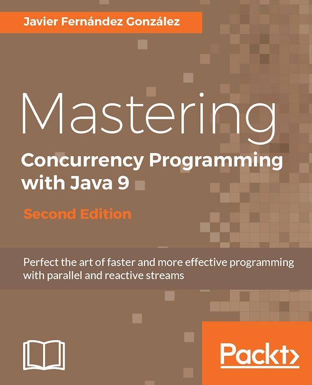 Mastering Concurrency Programming with Java 9 - Second Edition