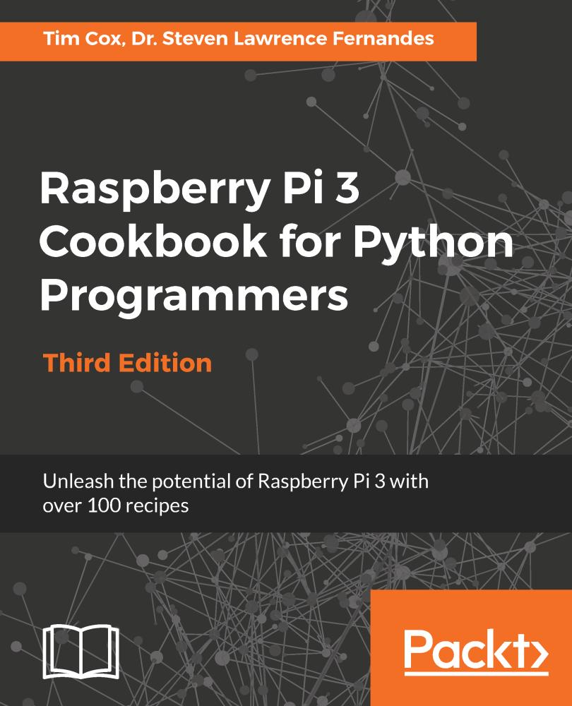 Raspberry Pi 3 Cookbook for Python Programmers - Third Edition
