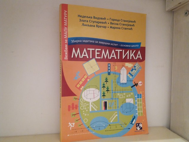 MATEMATIKA ZBIRKA ZADATAKA ZA ZAVRSNI ISPIT,OSNOVNA SKO