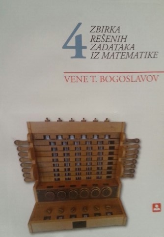 ZBIRKA REŠENIH ZADATAKA IZ MATEMATIKE 4, Autor: BOGOSLAVOV VENE