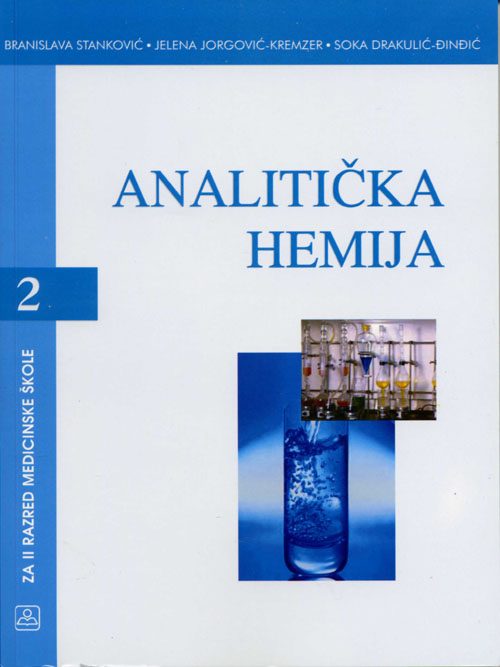 ANALITIČKA HEMIJA - za 2. raz. medicinske škole Autori: STANKOVIĆ BRANISLAVA , JORGOVIĆ-KREMZER JELENA , DRAKULIĆ-ĐINĐIĆ SOKA