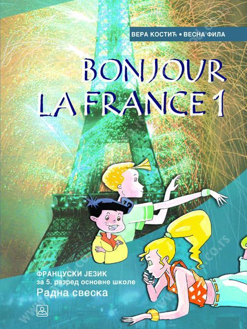 BONJOUR LA FRANCE ! 1 - radna sveska za prvu godinu učenja KB broj: 15541