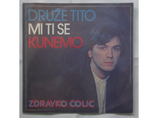 ZDRAVKO  COLIC  -  Druze  Tito  mi  ti  se  kunemo