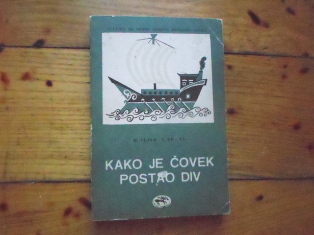 M. ILJIN J. SEGAL - KAKO JE ČOVEK POSTAO DIV