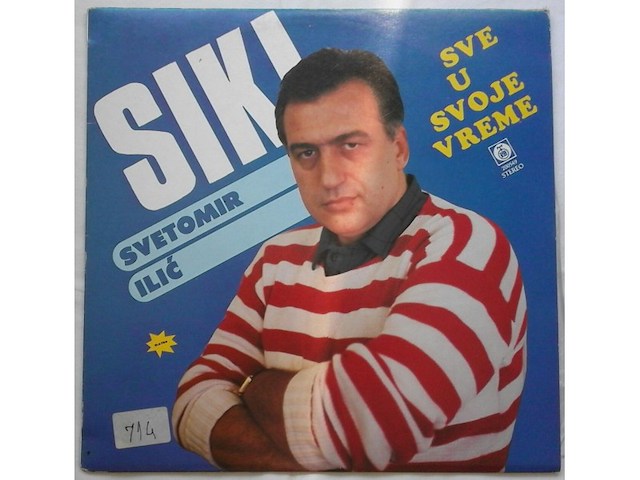 SVETOMIR  ILIC  SIKI  -  SVE  U  SVOJE  VREME