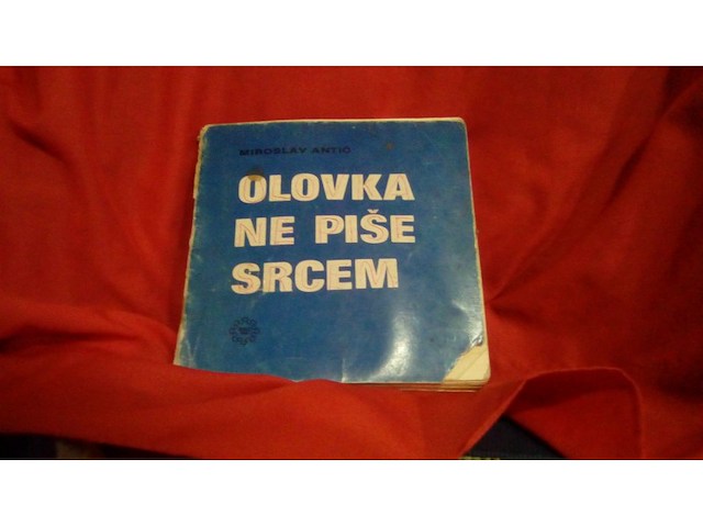 Olovka ne piše srcem  Miroslav Antić