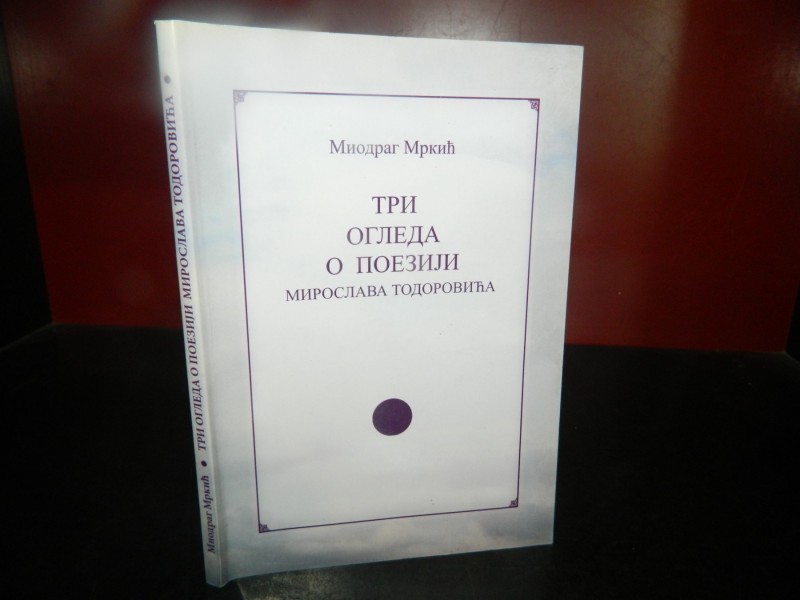Tri ogleda o poeziji Miroslava Todorovića