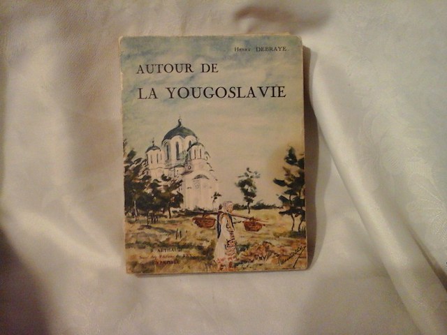 Autour de la Yugoslavie Henry Debraye