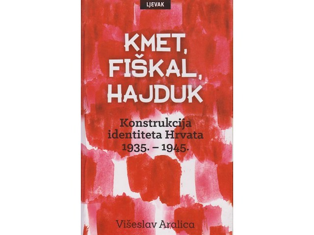KMET, FIŠKAL, HAJDUK / Konstrukcija identiteta Hrvata..