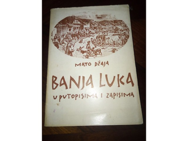 Mato Dzaja: Banja luka u putopisima i zapisima