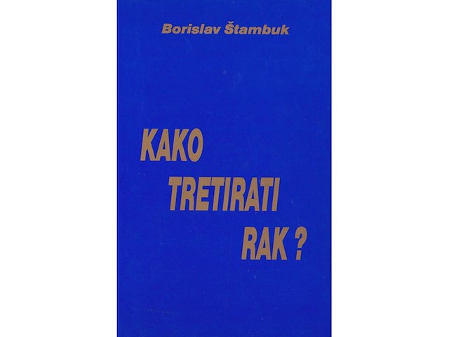 Kako Tretirati Rak - Borislav Štambuk