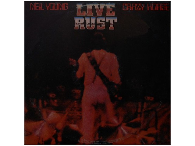 Neil Young &; Crazy Horse ‎– Live Rust