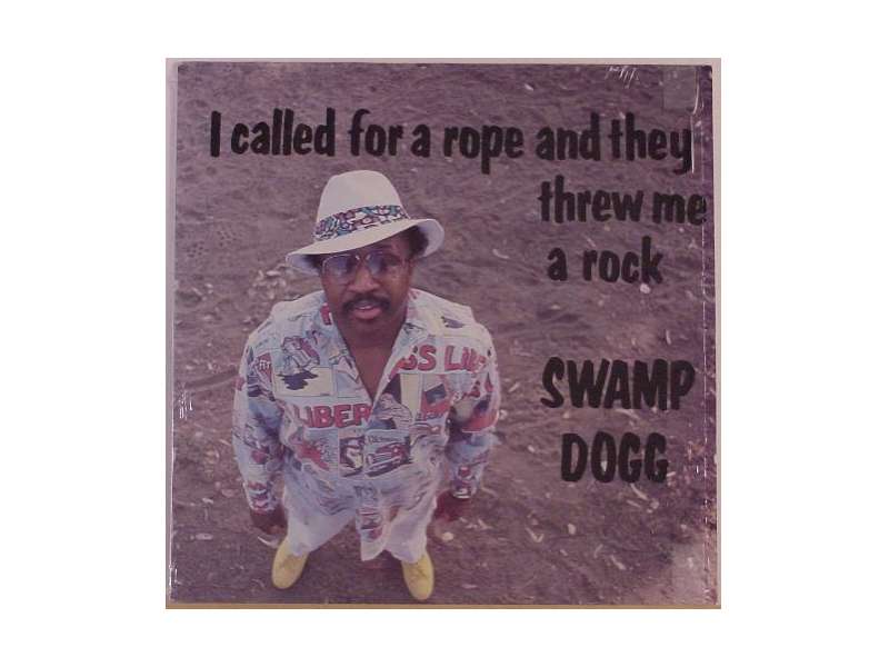 Swamp Dogg - I Called For A Rope And They Threw Me A Rock