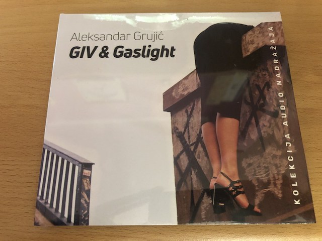 Aleksandar Grujić - GIV &;;;;; Gaslight