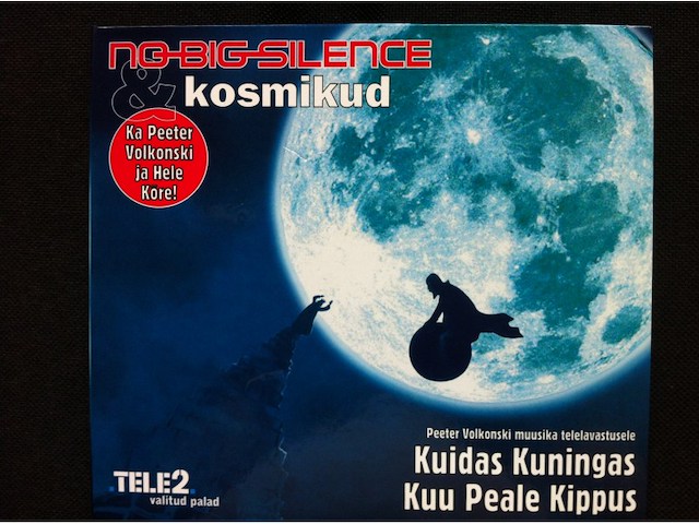 No-Big-Silence &;;;;;;;;;;;;Kosmikud-KUIDAS KUNINGAS KUU PEALE KIPP