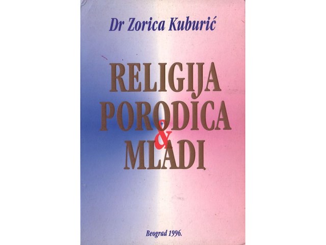 Religija Porodica &; Mladi - Dr Zorica Kuburić