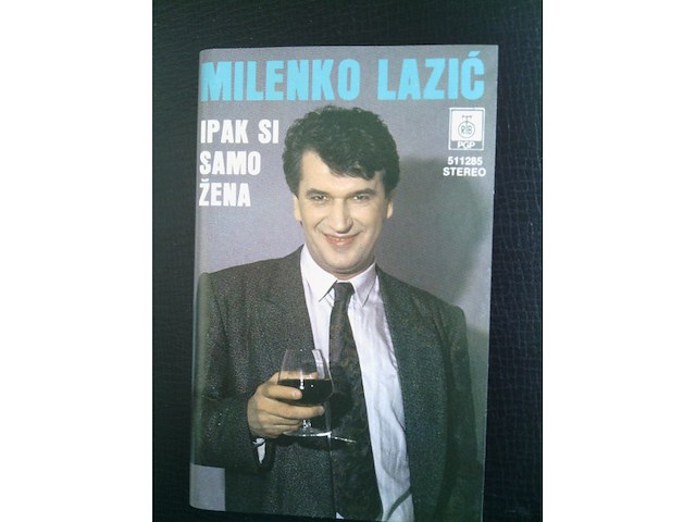 MILENKO LAZIC - IPAK SI SAMO ZENA