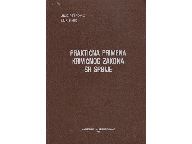 PRAKTIČNA PRIMENA KRIVIČNOG ZAKONA SR SRBIJE