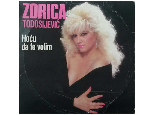 Zorica Todosijević ‎ Hoću Da Te Volim PLOČA MINT