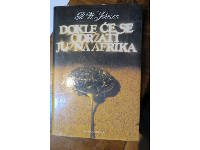 DOKLE ĆE SE ODRŽATI JUŽNA AFRIKA? / R.W. JOHNSON