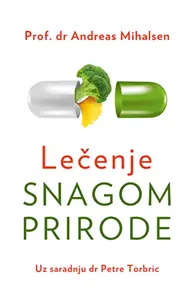 LEČENJE SNAGOM PRIRODE - Prof.dr. Andreas Mihalsen i dr. Petre Torbric