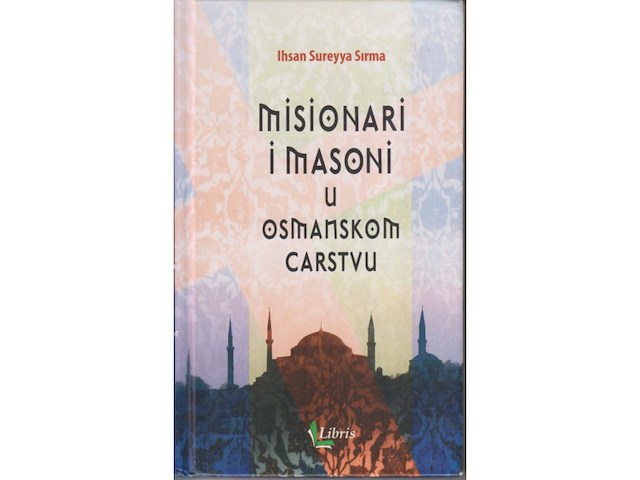 MISIONARI I MASONI U OSMANSKOM CARSTVU / Ihsan Sureyya