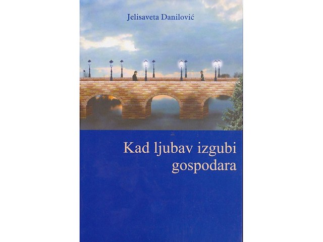 Kad ljubav izgubi gospodara - Jelisaveta Danilović