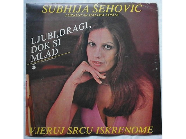 SUBHIJA SEHOVIC - LJUBI DRAGI, DOK SI MLAD