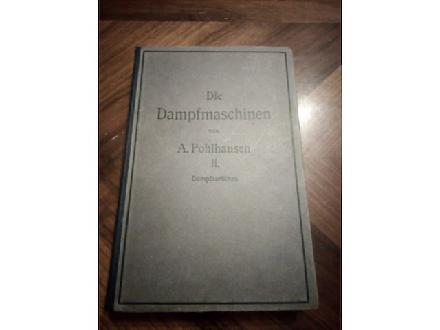 DIe Dampfmaschinen von A. Pohlhausen II Dampfturbinen