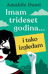 IMAM TRIDESET GODINA..I TAKO IZGLEDAM - Amabile Đusti