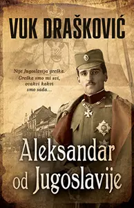 ALEKSANDAR OD JUGOSLAVIJE - Vuk Drašković