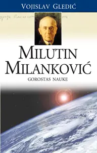 Milutin Milanković: Gorostas nauke