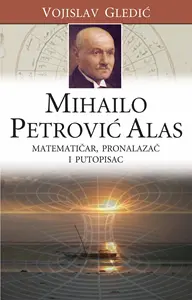 Mihailo Petrović Alas- matematičar, pronalazač i putopisac